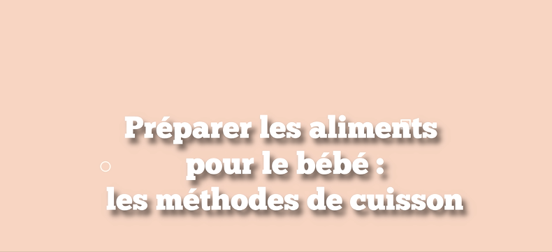 Préparer les aliments pour le bébé : les méthodes de cuisson